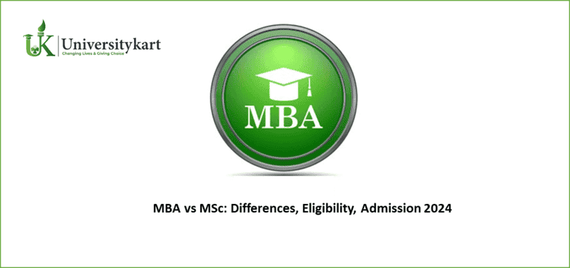 MBA vs MSc: Differences, Eligibility, Admission 2024