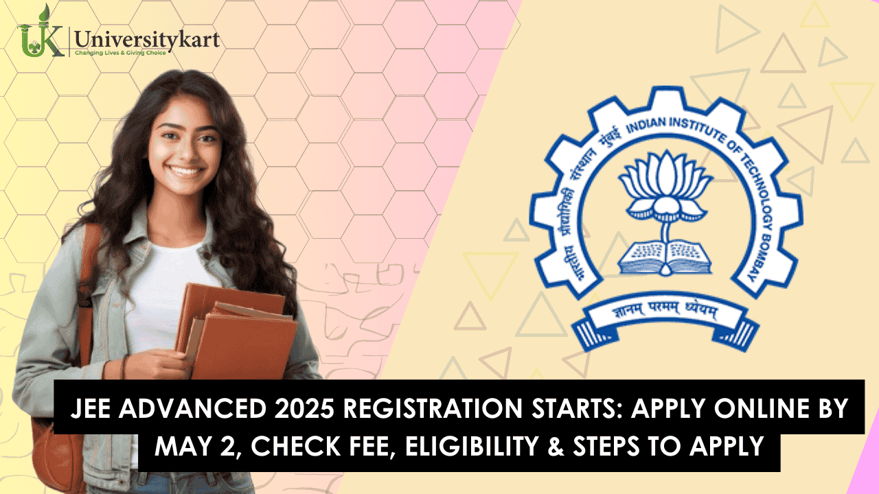 JEE Advanced 2025 Registration Starts: Apply Online by May 2, Check Fee ...
