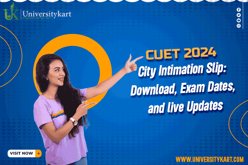 CUET 2024 City Intimation Slip: Download, Exam Dates, and Updates
