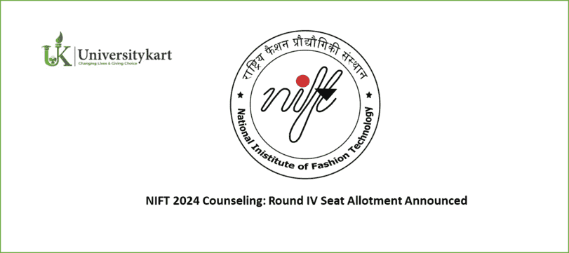 NIFT 2024 Counselling: Round IV Seat Allotment Announced