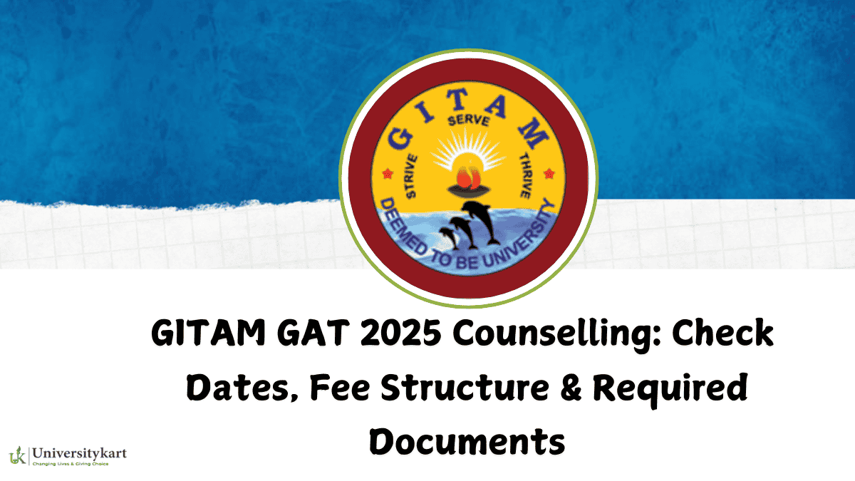 GITAM GAT 2025 Counselling: Check Dates, Fee Structure & Required Documents