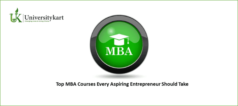 Top MBA Courses Every Aspiring Entrepreneur Should Take
