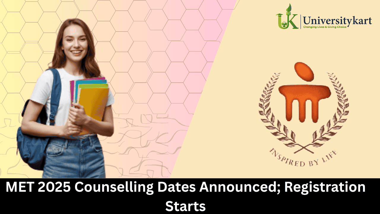 MET 2025 Counselling Dates Announced; Registration Starts