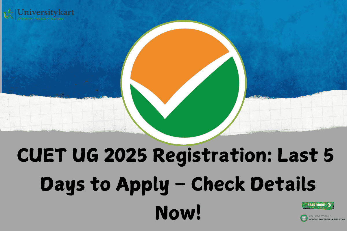 CUET UG 2025 Registration: Last 5 Days to Apply – Check Details Now!