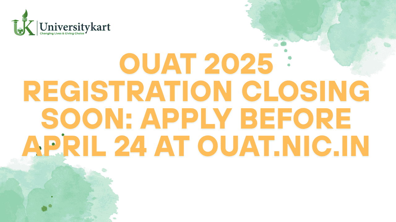 OUAT 2025 Registration Closing Soon: Apply Before April 24 at ouat.nic.in