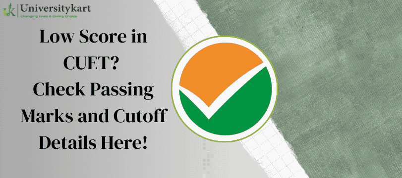 Low Score in CUET? Check Passing Marks and Cutoff Details Here!
