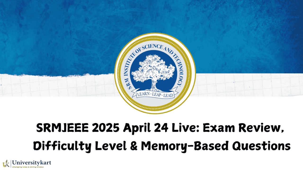SRMJEEE 2025 April 24 Live: Exam Review, Difficulty Level & Memory ...