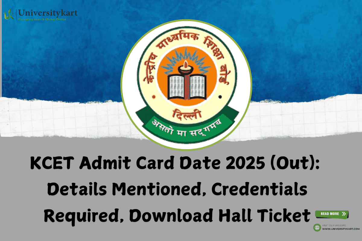 KCET Admit Card Date 2025 (Out): Details Mentioned, Credentials ...