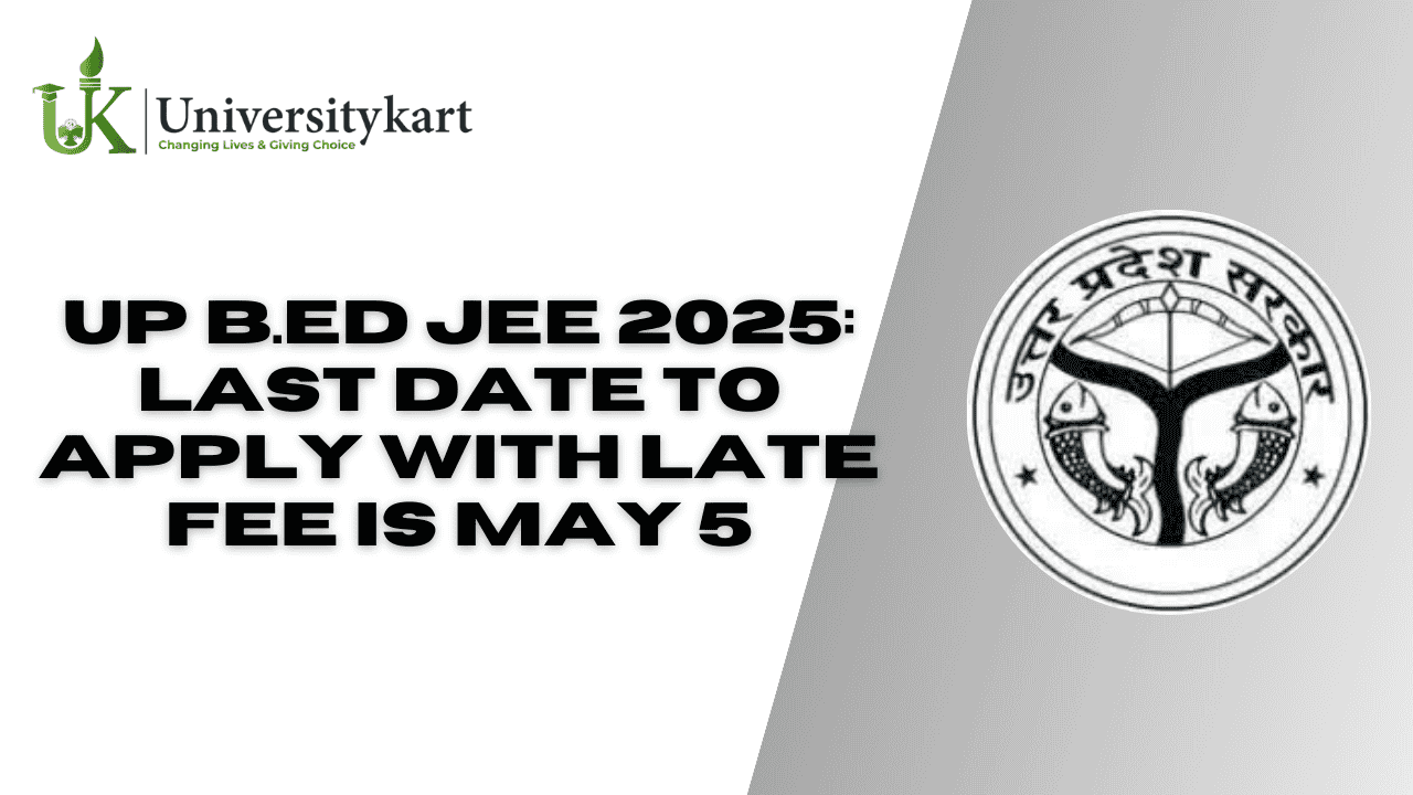 UP B.Ed JEE 2025: Last Date to Apply with Late Fee is May 5