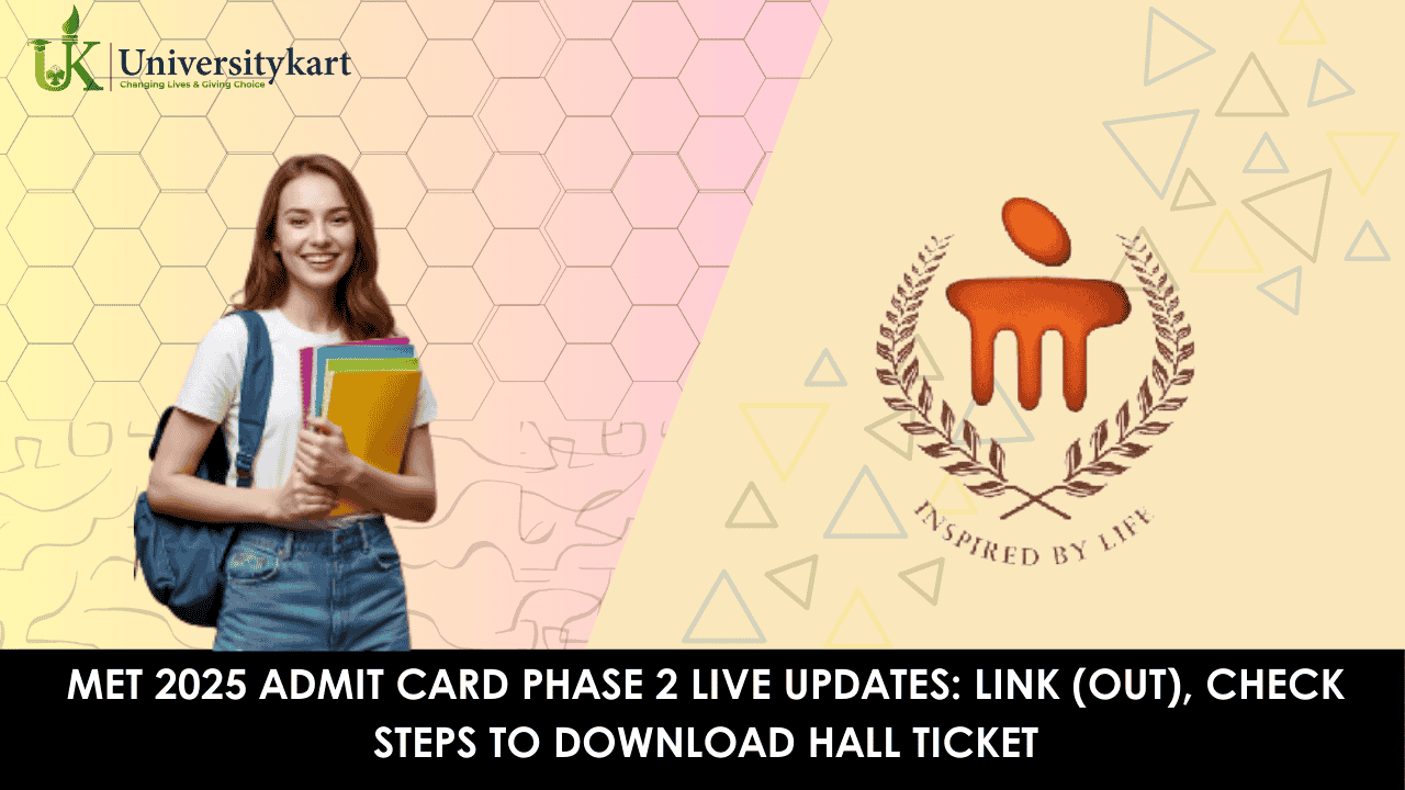 MET 2025 Admit Card Phase 2 Link (OUT): Check Steps to Download Hall Ticket