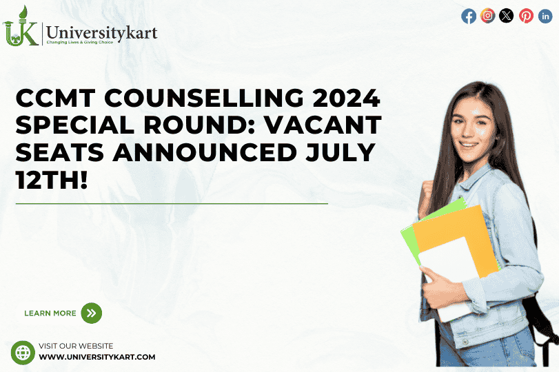 CCMT Counselling 2024 Special Round: Vacant Seats Announced July 12th!